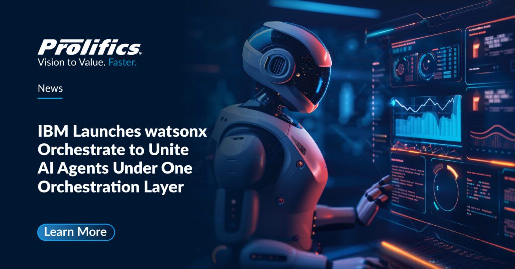 IBM Watsonx Orchestrate – Unite AI Agents For Success | Prolifics